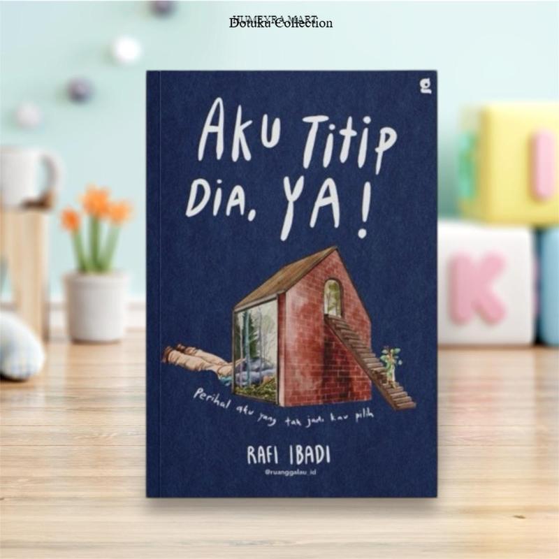 Buku Aku Titip Dia, Ya! - Rafi Ibadi @Ruanggalau_Id novel fiksi novell ...