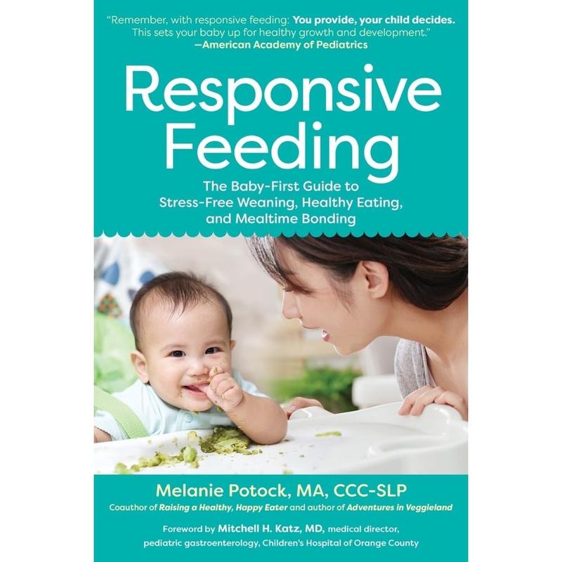 Responsive Feeding: The Baby-First Guide to Stress-Free Weaning ...