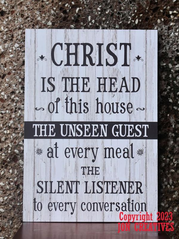 CHRIST IS THE HEAD OF THIS HOUSE THE UNSEEN GUEST AT EVERY MEAL ...