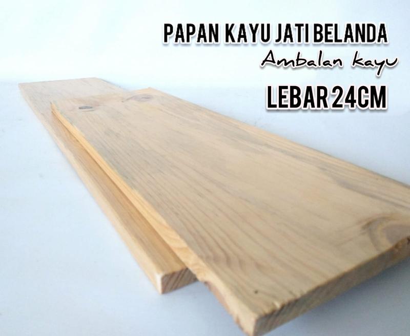 papan kayu ambalan lebar 24cm | papan kayu jati belanda/pinus - Shop | Tokopedia