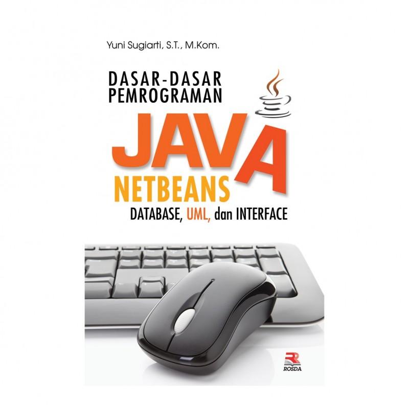 Dasar-Dasar Pemrograman Java NetBeans Database UML dan Interface - Shop ...