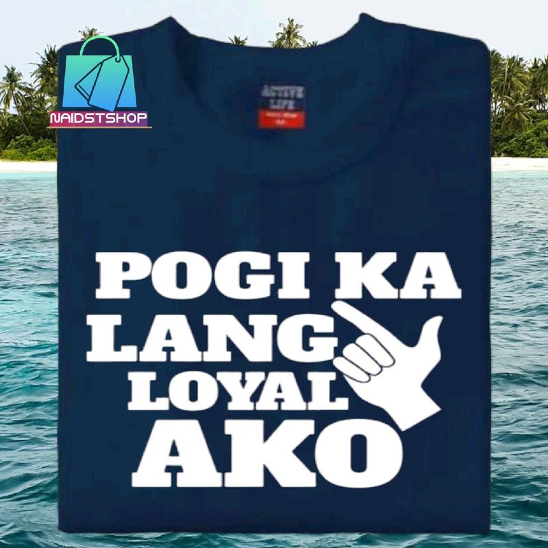 POGI KA LANG LOYAL AKO TSHIRT MINIMALIST PRINT UNISEX 100% COTTON ...