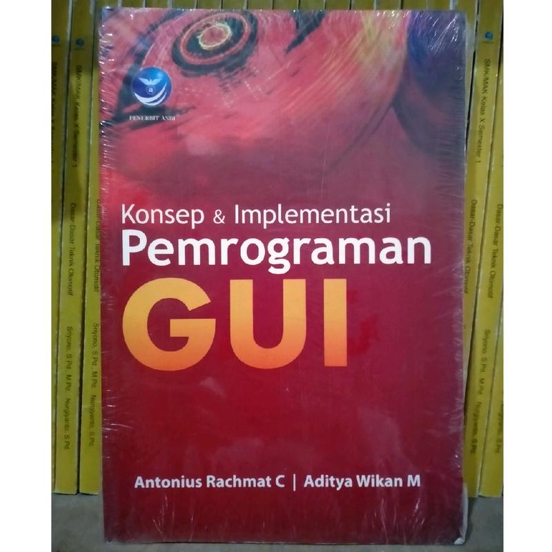Konsep dan Implementasi Pemrograman GUI - Antonius Rahmat C dan - Shop | Tokopedia